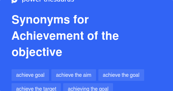 Achievement Of The Objective synonyms - 91 Words and Phrases for ...