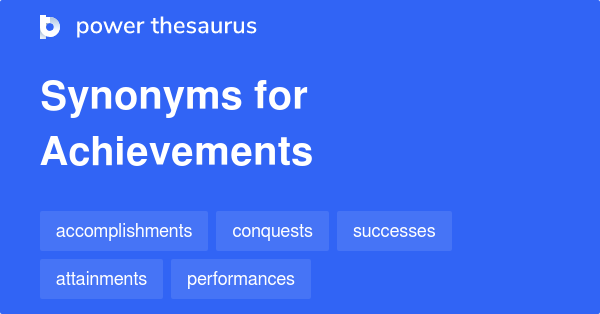 ACHIEVEMENTS Synonyms: 610 Similar Words & Phrases
