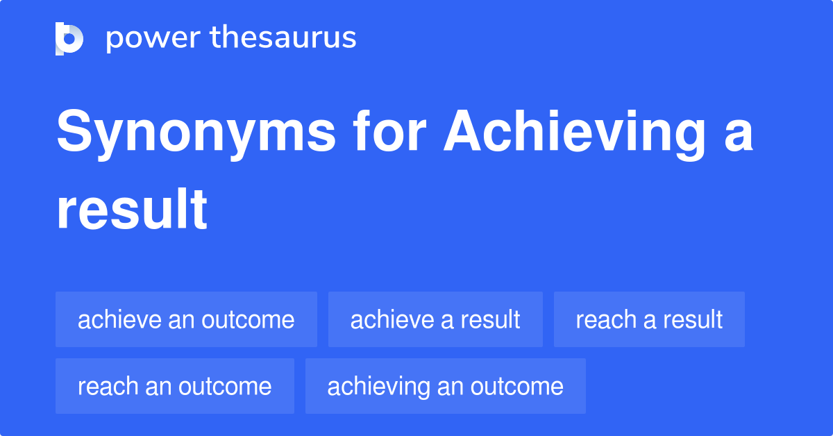 Achieving A Result synonyms - 48 Words and Phrases for Achieving A Result