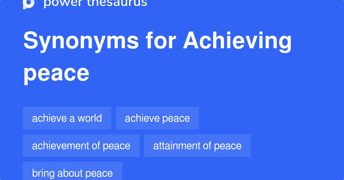 ACHIEVING PEACE Synonyms: 64 Similar Phrases