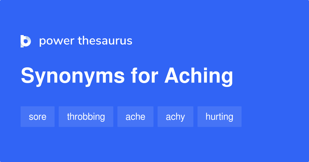 ACHING Synonyms: 1 017 Similar Words & Phrases