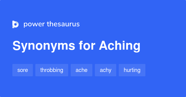 ACHING Synonyms: 1 017 Similar Words & Phrases