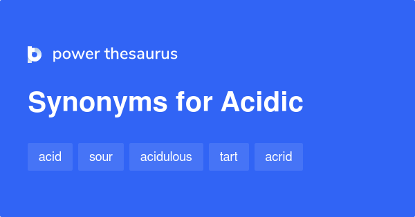 ACIDIC Synonyms: 606 Similar Words & Phrases