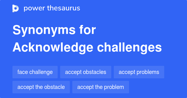 Acknowledge Challenges synonyms - 121 Words and Phrases for Acknowledge ...