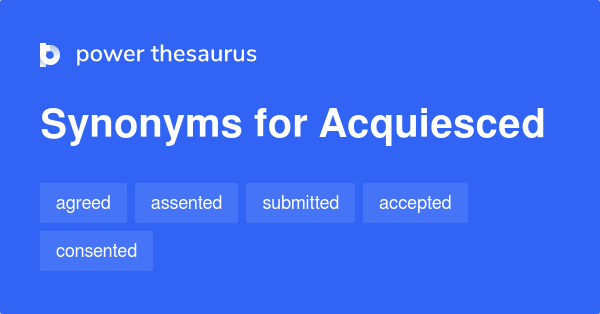 ACQUIESCED Synonyms: 473 Similar Words & Phrases