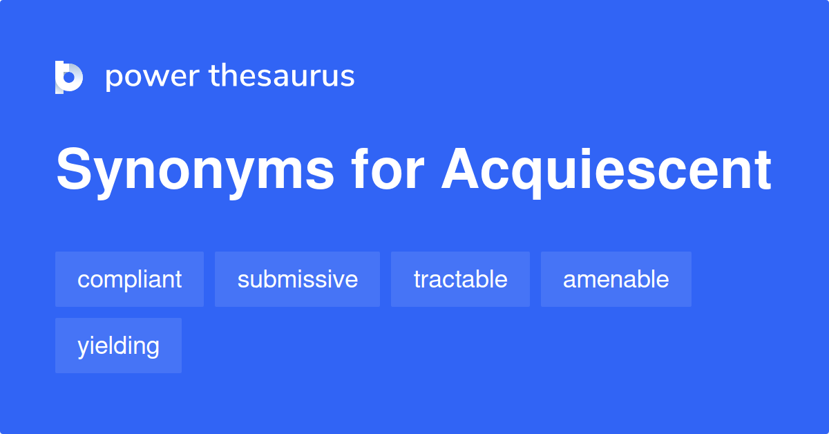 ACQUIESCENT Synonyms: 648 Similar Words & Phrases