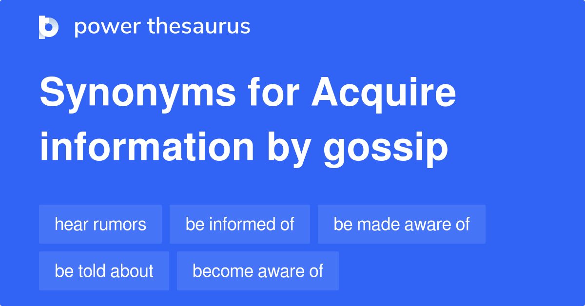 Acquire Information By Gossip synonyms - 81 Words and Phrases for ...
