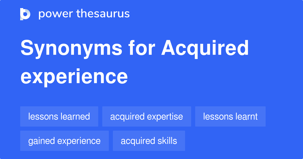 Acquired Experience synonyms - 28 Words and Phrases for Acquired Experience
