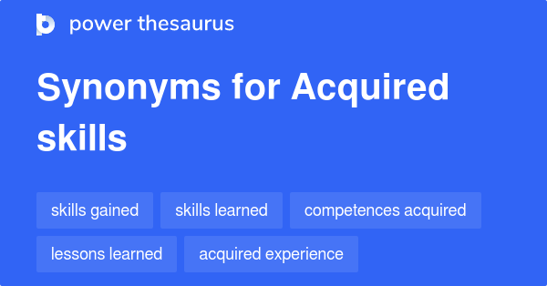 ACQUIRED SKILLS Synonyms: 131 Similar Phrases
