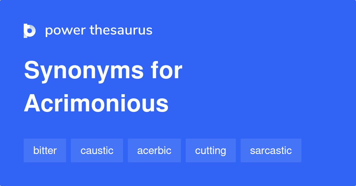 ACRIMONIOUS Synonyms: 981 Similar Words & Phrases