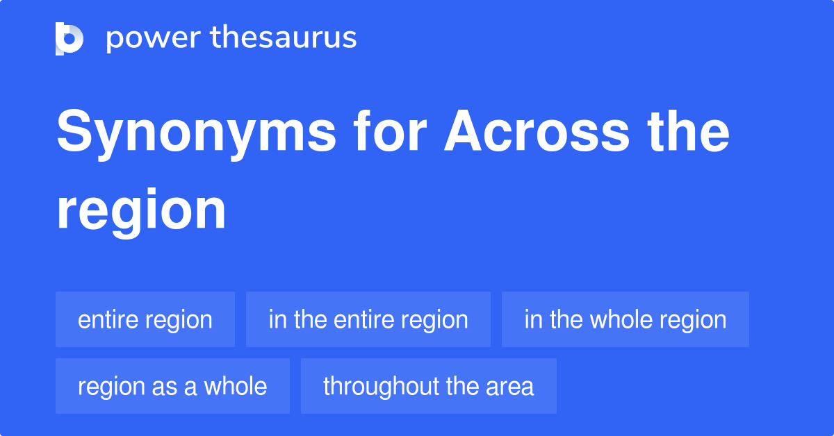 ACROSS THE REGION Synonyms: 72 Similar Phrases