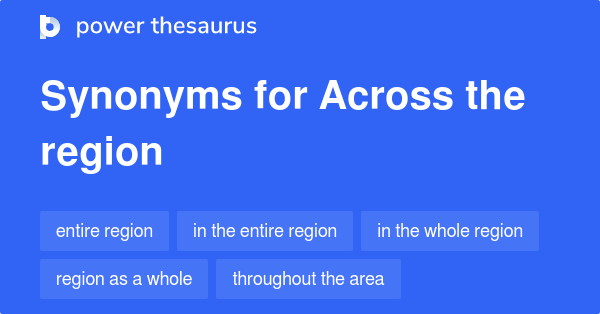 ACROSS THE REGION Synonyms: 72 Similar Phrases