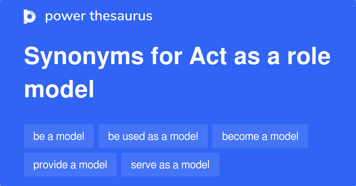 ACT AS A ROLE MODEL Synonyms: 46 Similar Phrases