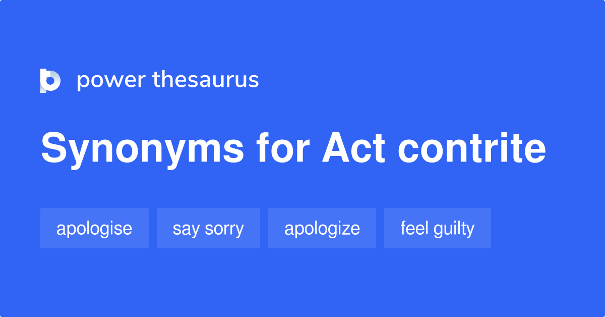 Act Contrite synonyms - 41 Words and Phrases for Act Contrite