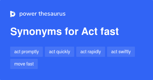ACT FAST Synonyms: 119 Similar Words & Phrases