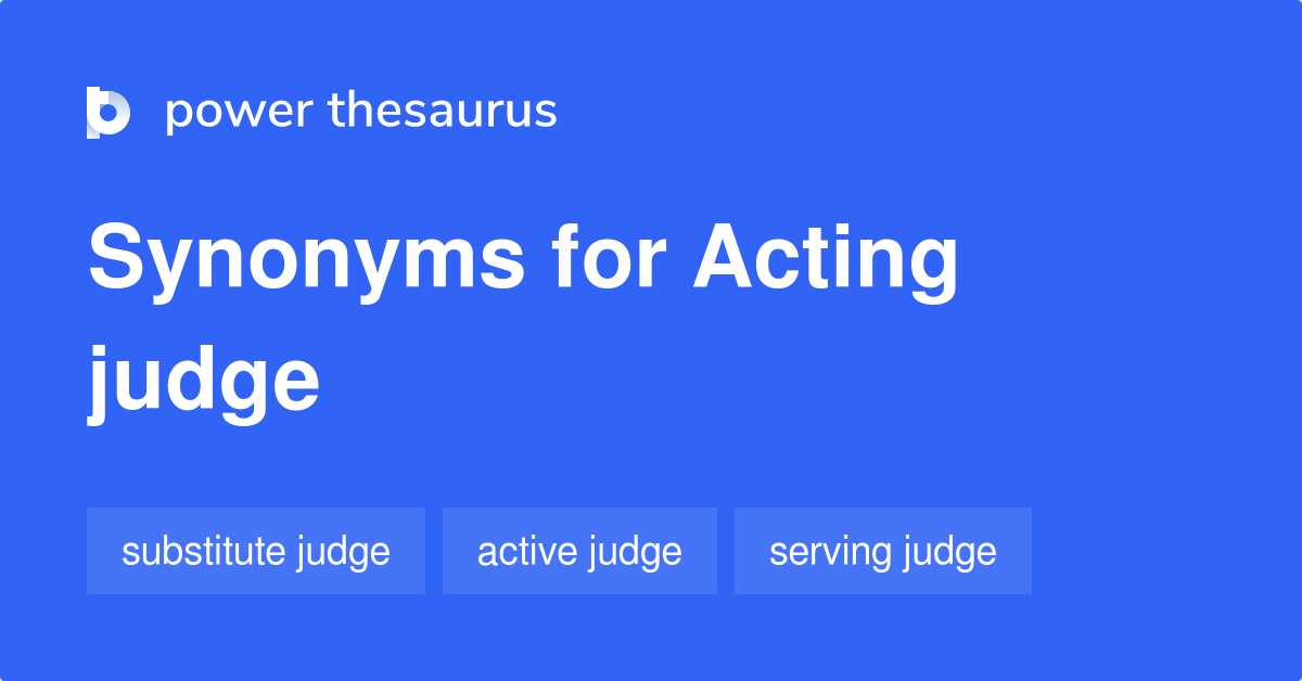 ACTING JUDGE Synonyms: 33 Similar Phrases