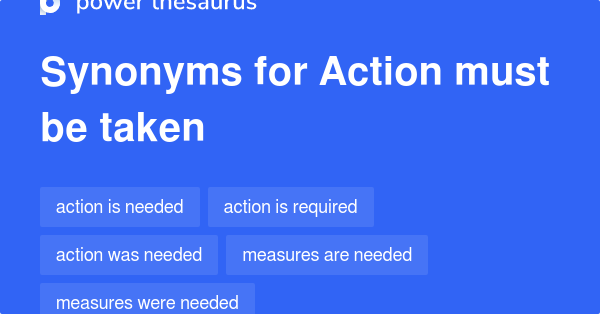 Action Must Be Taken synonyms - 91 Words and Phrases for Action Must Be ...