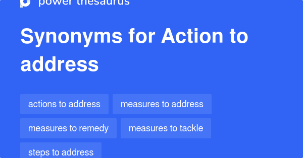 ACTION TO ADDRESS Synonyms: 50 Similar Phrases