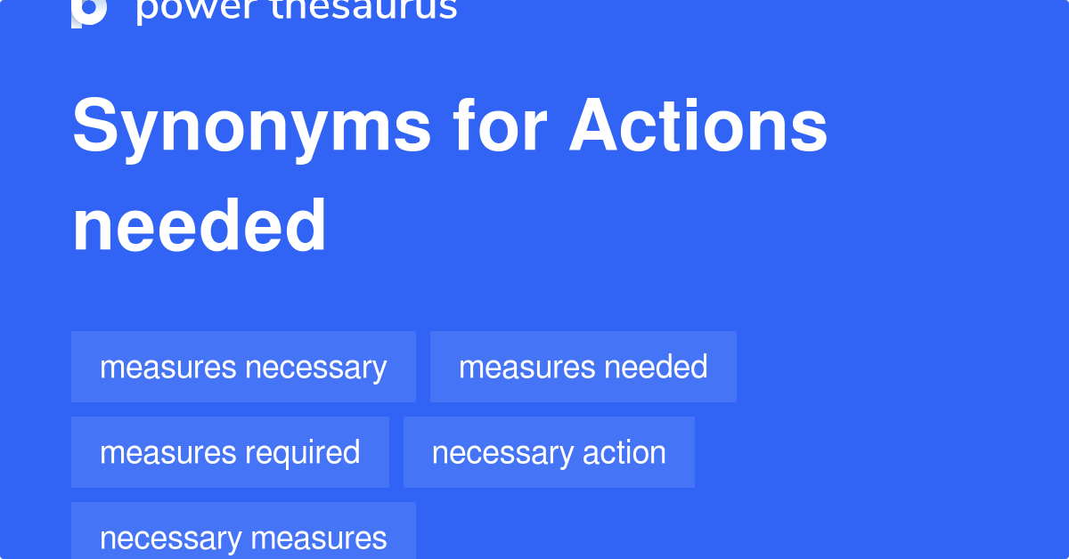 ACTIONS NEEDED Synonyms: 82 Similar Phrases