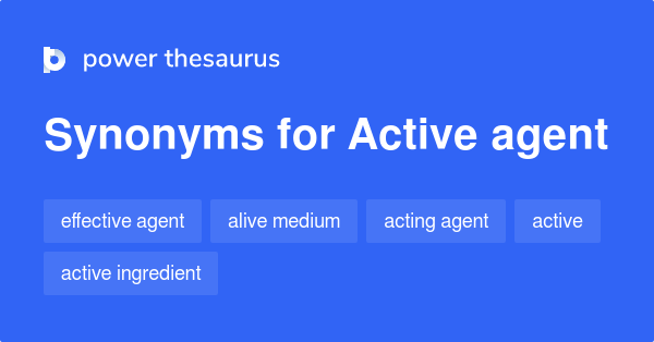 ACTIVE AGENT Synonyms: 158 Similar Words & Phrases