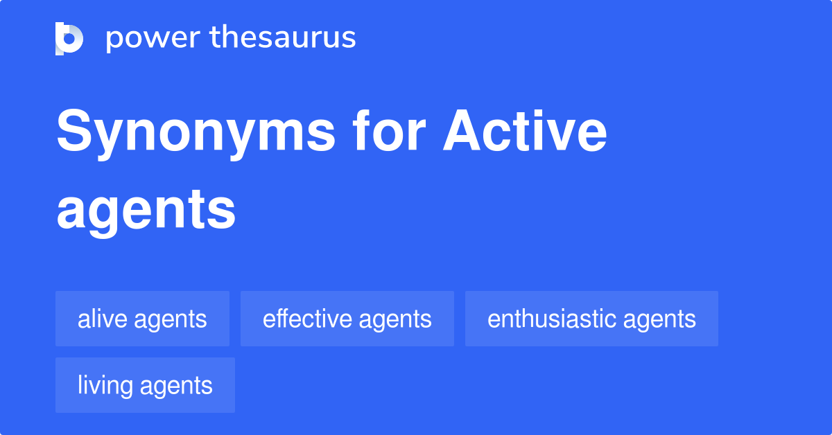 ACTIVE AGENTS Synonyms: 103 Similar Words & Phrases