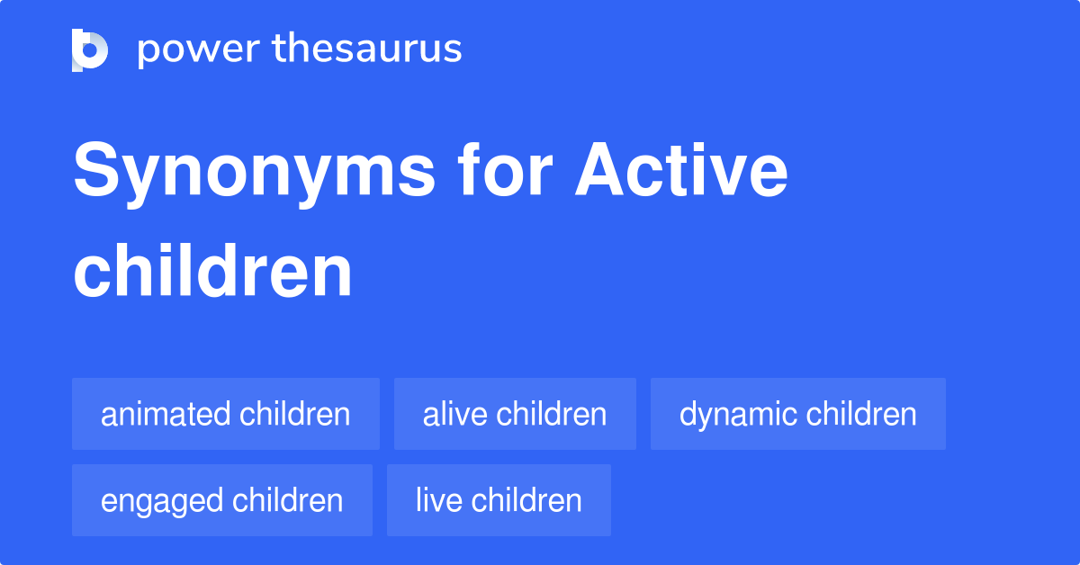 ACTIVE CHILDREN Synonyms: 25 Similar Phrases