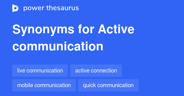 ACTIVE COMMUNICATION Synonyms: 52 Similar Phrases