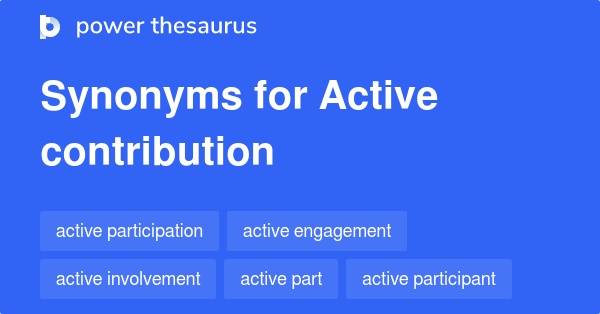 ACTIVE CONTRIBUTION Synonyms: 63 Similar Phrases