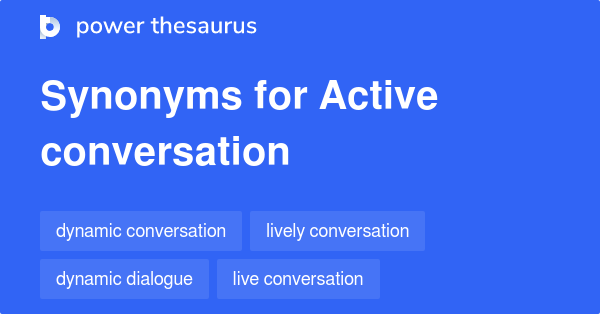 Active Conversation synonyms - 42 Words and Phrases for Active Conversation