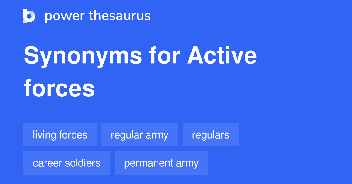 ACTIVE FORCES Synonyms: 65 Similar Words & Phrases