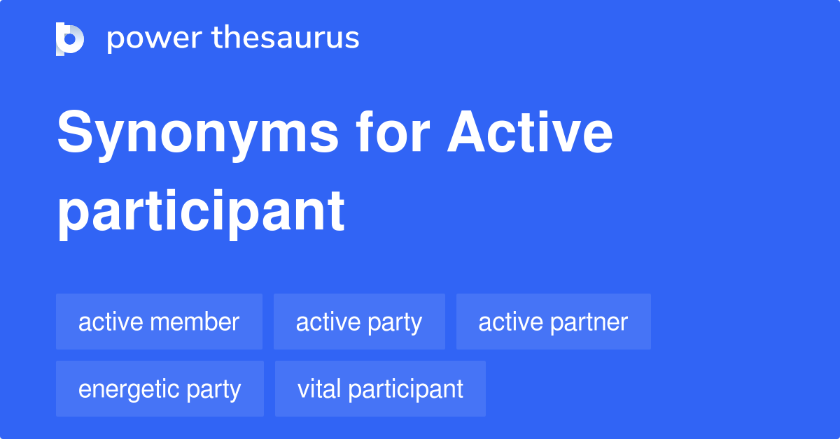 ACTIVE PARTICIPANT Synonyms: 426 Similar Words & Phrases