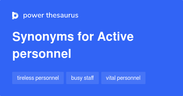 Active Personnel synonyms - 36 Words and Phrases for Active Personnel