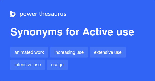 ACTIVE USE Synonyms: 96 Similar Words & Phrases