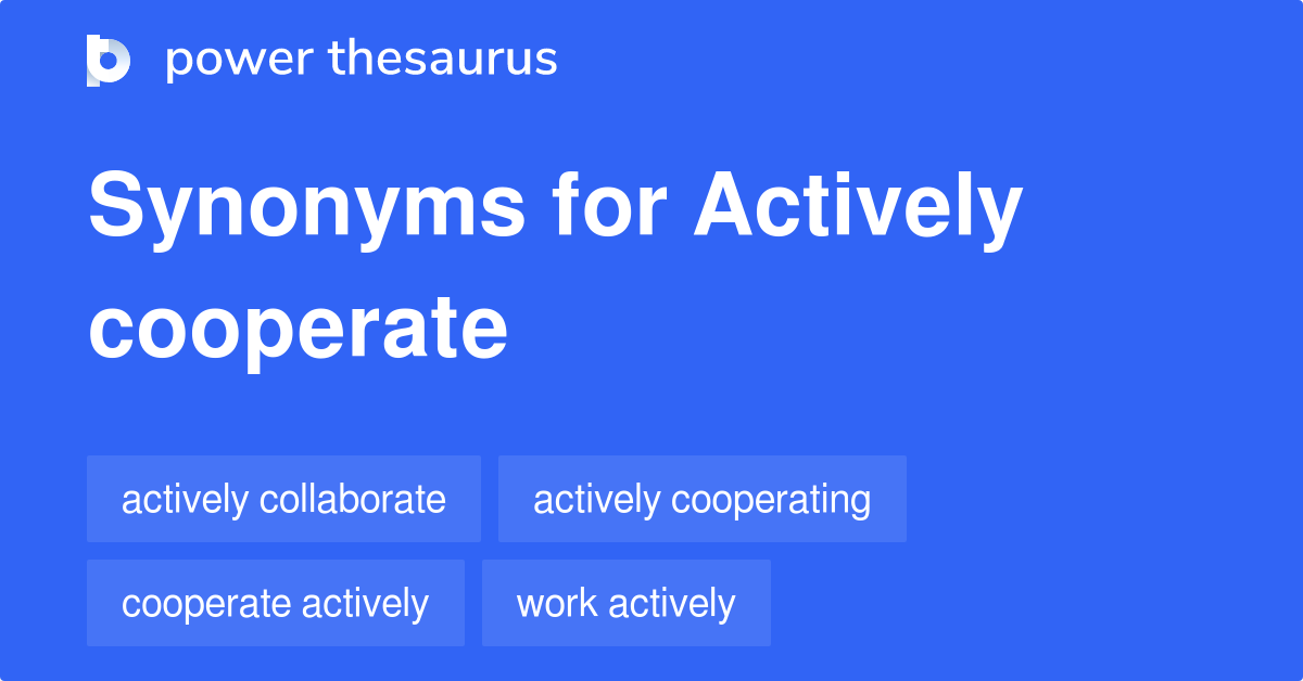Actively Cooperate synonyms - 37 Words and Phrases for Actively Cooperate
