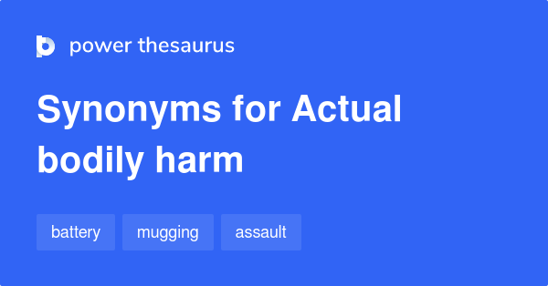 Actual Bodily Harm synonyms - 23 Words and Phrases for Actual Bodily Harm