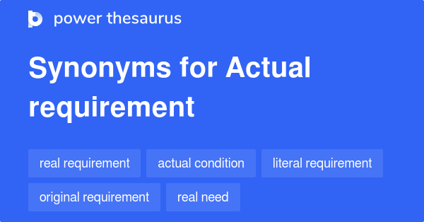 Actual Requirement synonyms - 20 Words and Phrases for Actual Requirement