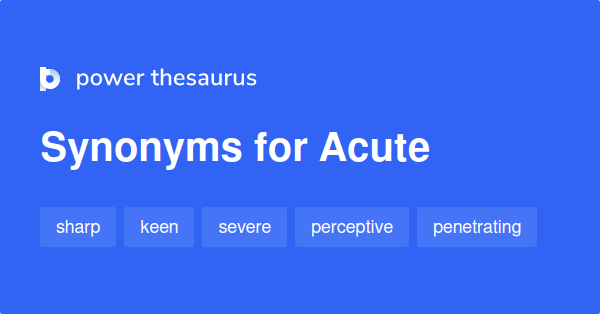 ACUTE Synonyms: 2 409 Similar Words & Phrases