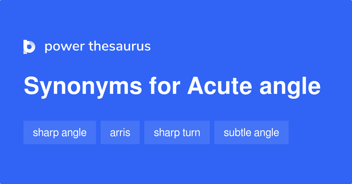 ACUTE ANGLE Synonyms: 119 Similar Words & Phrases