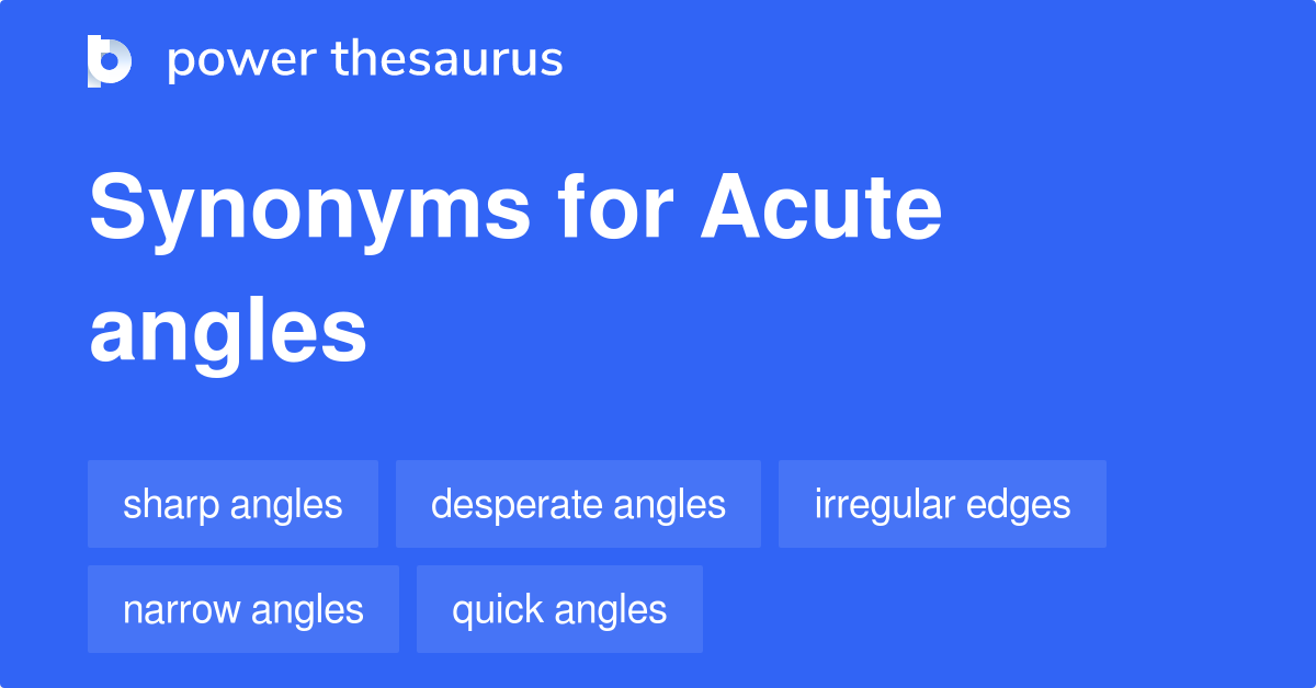 Acute Angles synonyms - 161 Words and Phrases for Acute Angles