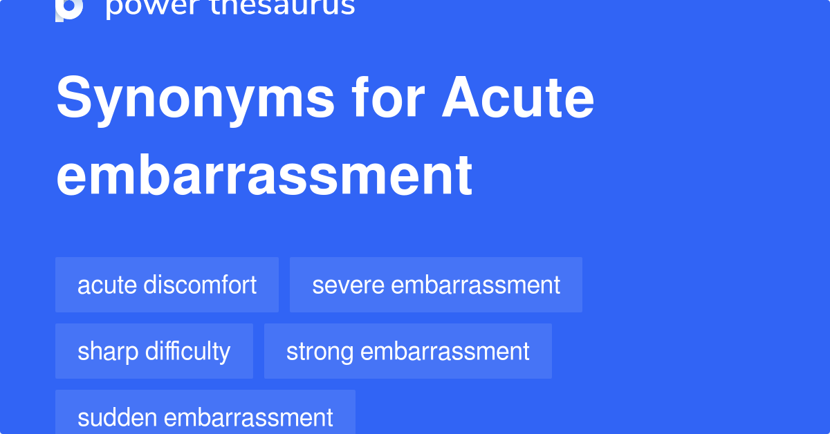 Acute Embarrassment synonyms - 26 Words and Phrases for Acute Embarrassment