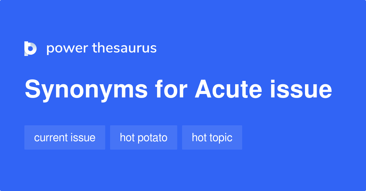 Acute Issue synonyms - 140 Words and Phrases for Acute Issue