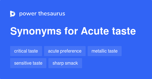 Acute Taste synonyms - 11 Words and Phrases for Acute Taste
