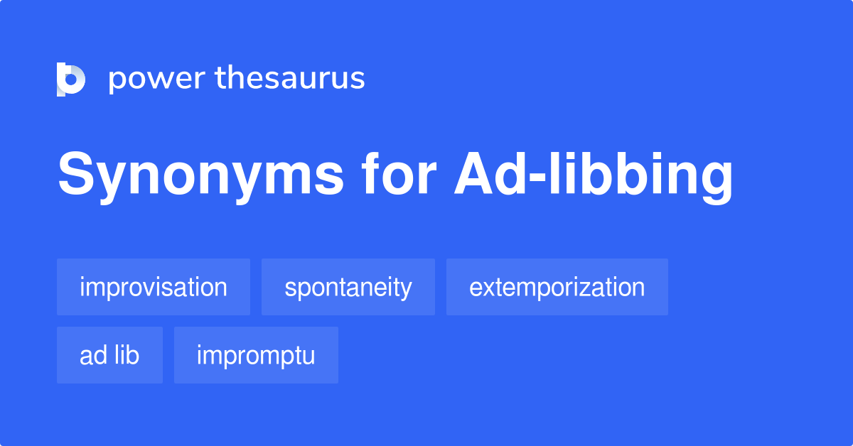 Ad-libbing synonyms - 169 Words and Phrases for Ad-libbing