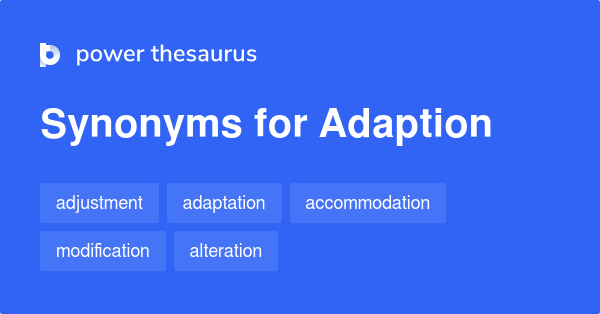 ADAPTION Synonyms: 107 Similar Words & Phrases