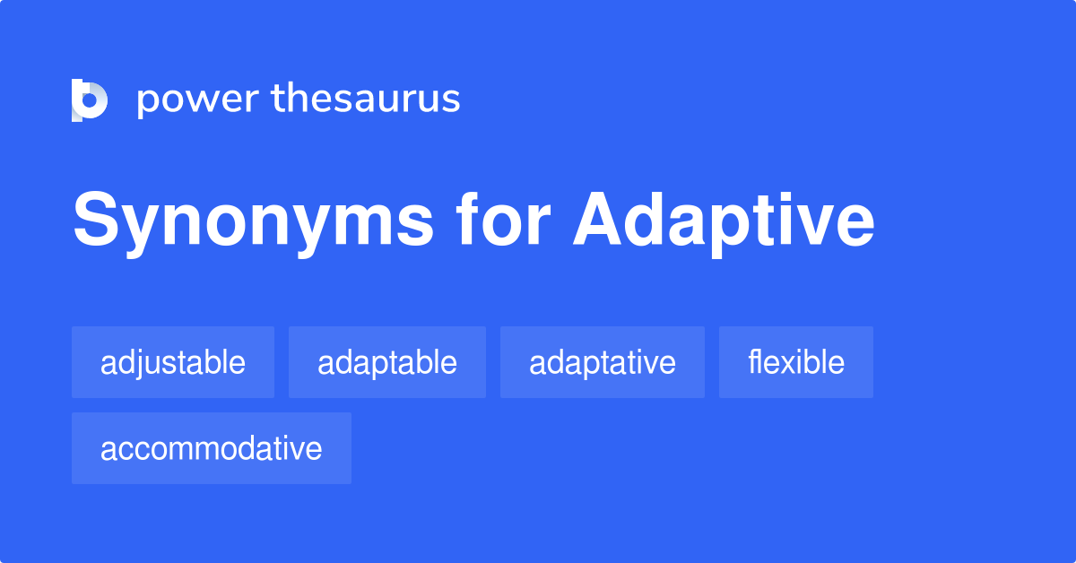 ADAPTIVE Synonyms: 405 Similar Words & Phrases
