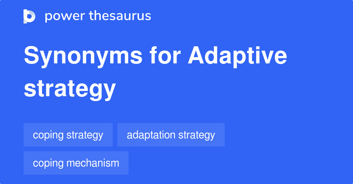 ADAPTIVE STRATEGY Synonyms: 77 Similar Words & Phrases
