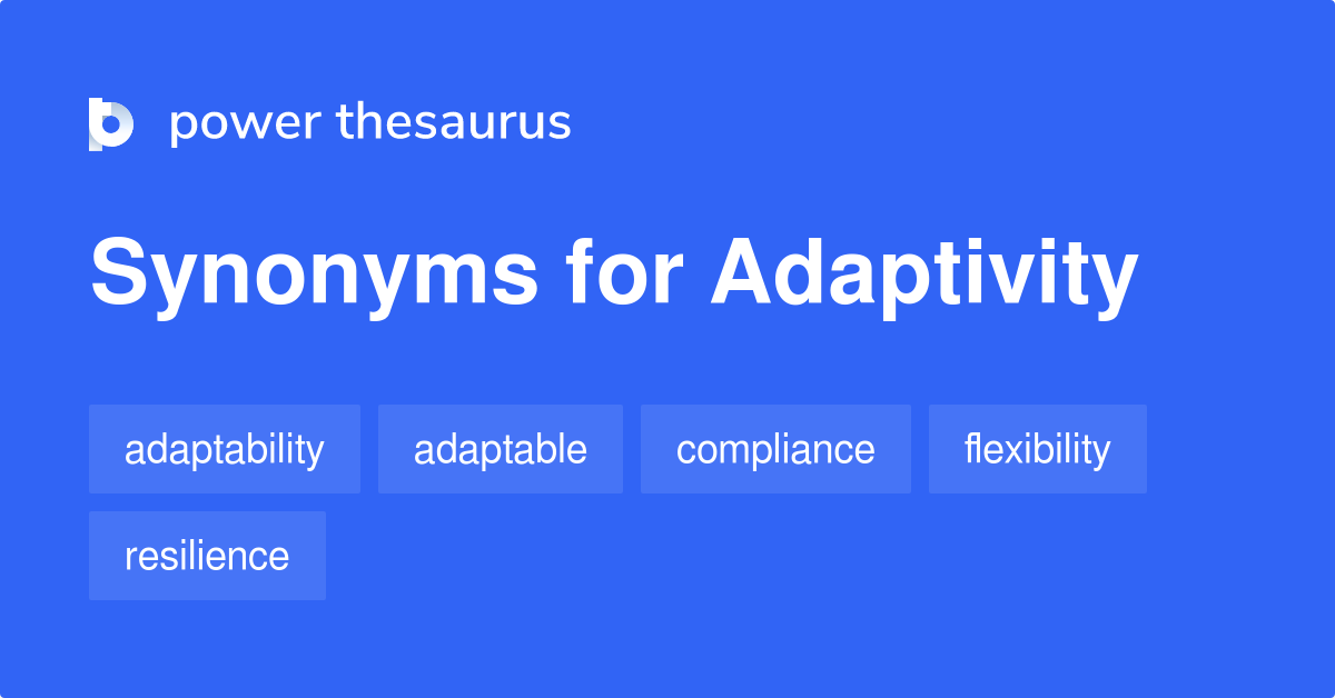ADAPTIVITY Synonyms: 11 Similar Words