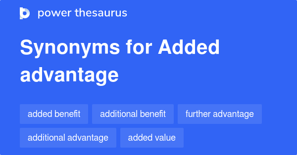 ADDED ADVANTAGE Synonyms: 135 Similar Words & Phrases