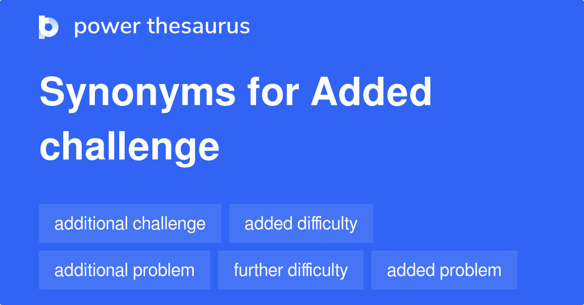 Added Challenge synonyms - 244 Words and Phrases for Added Challenge