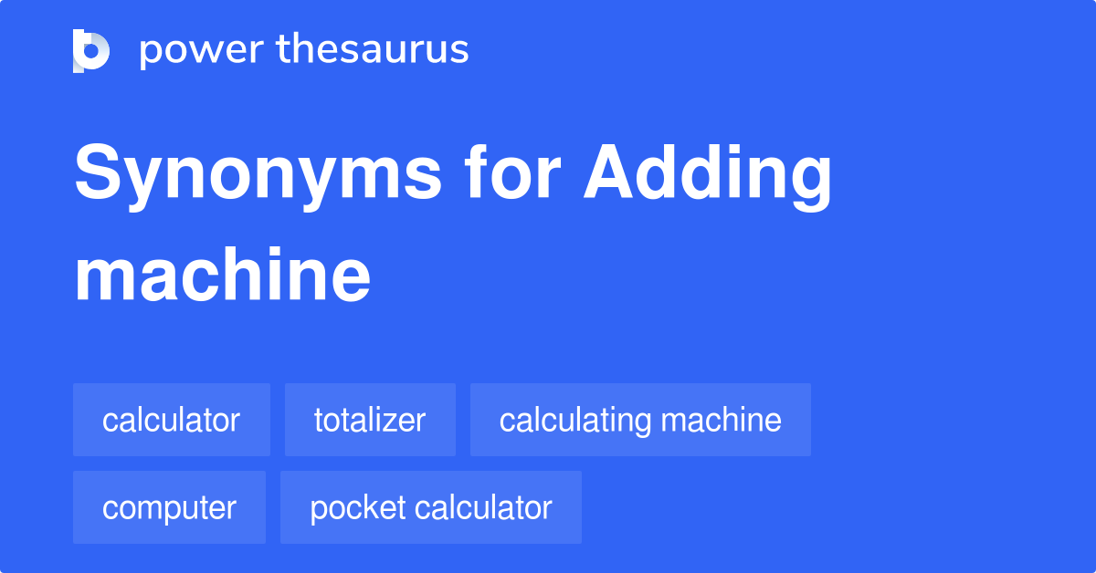 ADDING MACHINE Synonyms: 104 Similar Words & Phrases